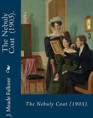 The Nebuly Coat (1903). By: J. Meade Falkner: Suspense novel ...