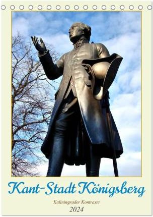 Kant-Stadt Königsberg - Kaliningrader Kontraste (Tischkalender 2024 DIN A5 hoch), CALVENDO ...