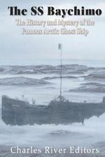 The SS Baychimo: The History and Mystery of the Famous Arctic Ghost ...