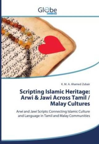 Scripting Islamic Heritage: Arwi & Jawi Across Tamil / Malay Cultures ...