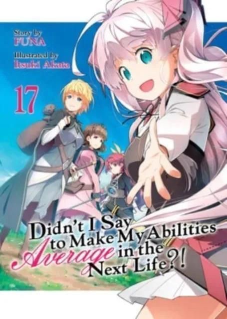 Didn't I Say to Make My Abilities Average in the Next Life?! (Light Novel) Vol. 17 - Literatura ...