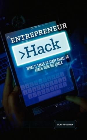 Entreprenuer Hack: What It Takes to Start Small to Reach Your Big Goals ...