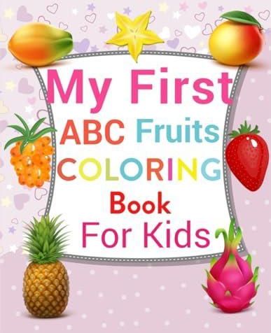 My Frist Abc Fruits Coloring Book For Kids: Early Learning Alphabet ...