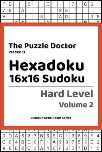 The Puzzle Doctor Presents Hexadoku - 16x16 Sudoku - Hard Level Volume ...