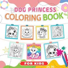 Dog Princess Coloring Book for Kids: Playful Coloring Pages Featuring ...