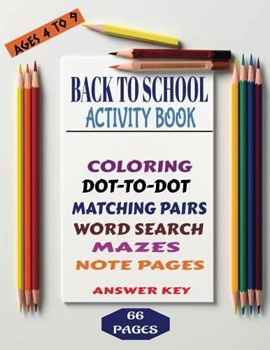 Back to School Activity Book/Ages 4 to 9: Coloring/Dot-To-Dot/Matching ...