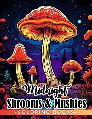 Midnight Shrooms And Mushies Coloring Book: Psychedelic Coloring Pages ...