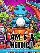 I am 6 & Heroic Coloring Book with Space, Monster Cars, Dinosaurs ...