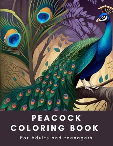 Peacock Coloring Book For Adults and teenagers: Embark on a coloring ...