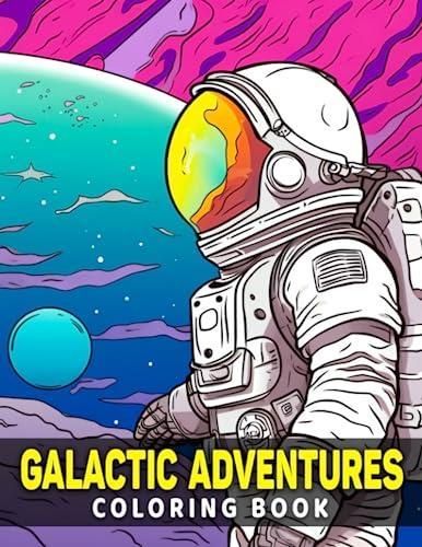 Galactic Adventures Coloring Book: Explore the Universe with this ...