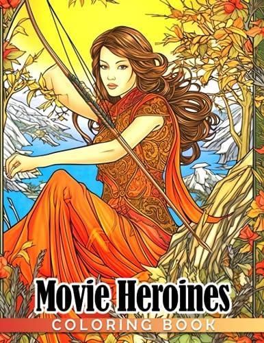 Movie Heroines Coloring Book: Color and Celebrate Inspirational Female ...