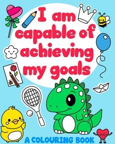 I Am Capable of Achieving My Goals: An Empowering Coloring Book for ...