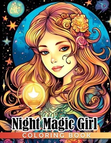 Night Magic Girl Coloring Book: Night Magic Coloring Pages Of Magical ...