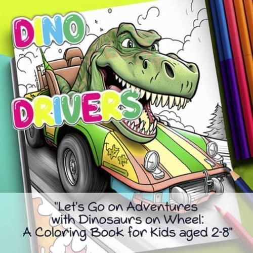 Dino Drivers: Coloring book of dinosaurs and racing cars, trucks, buses ...