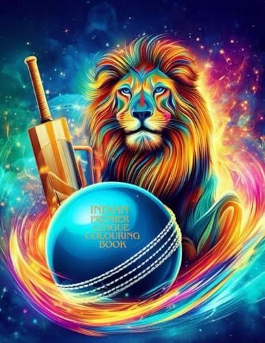 INDIAN PREMIER LEAGUE COLOURING BOOK: Dive into the Excitement of IPL ...