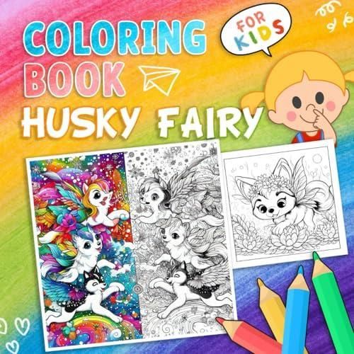 Husky Fairy Coloring Book for Kids: Magical Coloring Pages Featuring 50 ...