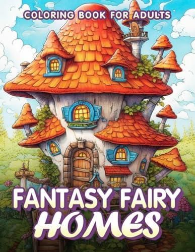 Fantasy Fairy Homes Coloring Book For Adults: Whimsical Fairytale ...