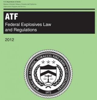 Atf: Federal Explosives Law and Regulations: 2012 - Literatura ...