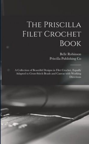 The Priscilla Filet Crochet Book: a Collection of Beautiful Designs in ...