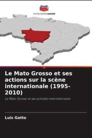 Le Mato Grosso et ses actions sur la sc?ne internationale (1995-2010 ...