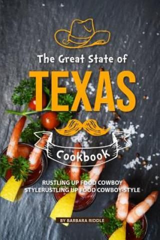 The Great State of Texas Cookbook: Rustling Up Food Cowboy-Style ...
