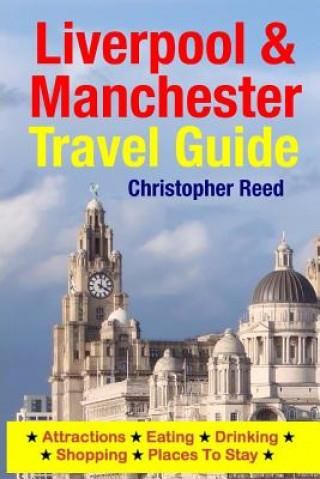 Liverpool & Manchester Travel Guide: Attractions, Eating, Drinking ...