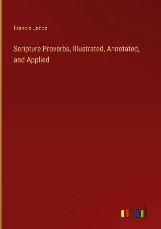 Scripture Proverbs, Illustrated, Annotated, and Applied - Literatura obcojęzyczna - Ceny i ...