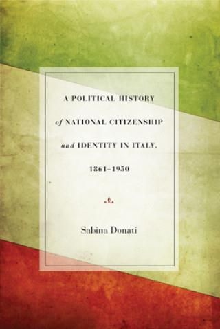 Political History of National Citizenship and Identity in Italy, 1861 ...