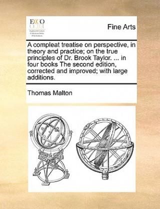 Compleat Treatise on Perspective, in Theory and Practice; On the True ...