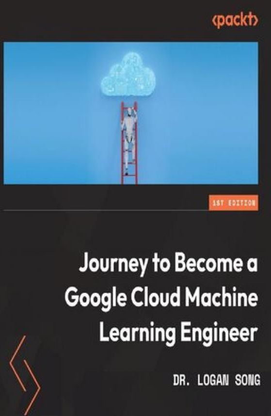 Journey to Become a Google Cloud Machine Learning Engineer. Build the ...