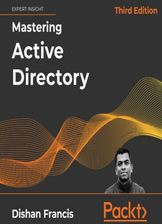 Mastering Active Directory. Design, deploy, and protect Active ...
