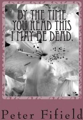 By the time you read this I may be dead. - Literatura obcojęzyczna ...
