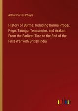 History of Burma: Including Burma Proper, Pegu, Taungu, Tenasserim, and ...