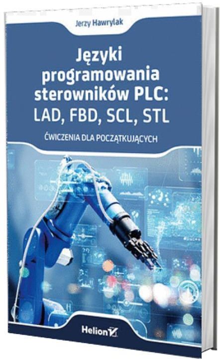 Języki programowania sterowników PLC: LAD, FBD, SCL, STL. Ćwiczenia dla początkujących - ceny i ...