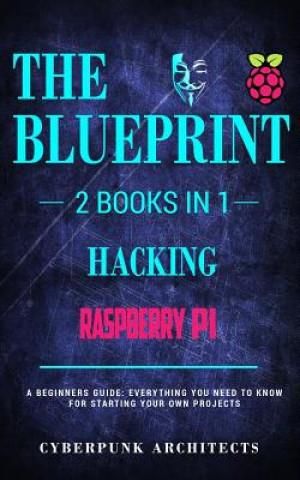 Raspberry Pi 3 & Hacking: 2 Books in 1: THE BLUEPRINT: Everything You Need To Know - Literatura ...