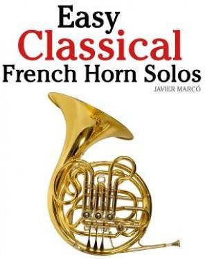 Easy Classical French Horn Solos: Featuring Music of Bach, Beethoven ...