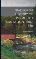 Bradford's History of Plymouth Plantation, 1606-1646 - Bradford William ...