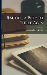 Rachel, a Play in Three Acts - Angelina Grimké Weld - Literatura ...