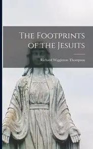 The Footprints of the Jesuits - Richard Thompson Wigginton - Literatura ...
