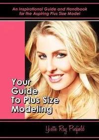 Your Guide to Plus-Size Modeling an Inspirational Guide and Handbook ...