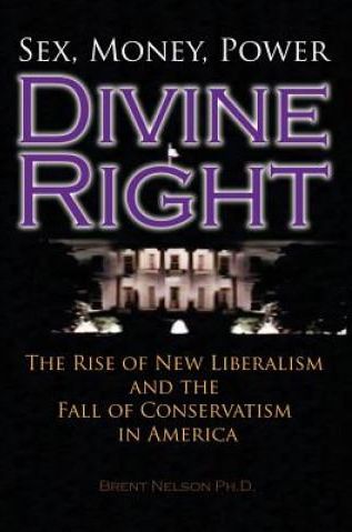 Divine Right: The Rise of New Liberalism and The Fall of Conservatism ...