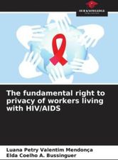 The fundamental right to privacy of workers living with HIV/AIDS ...