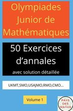 OLYMPIADES JUNIOR DE MATHEMATIQUES 50 EXERICES D'ANNALES AVEC SOLUTION ...