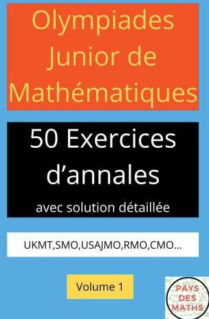 OLYMPIADES JUNIOR DE MATHEMATIQUES 50 EXERICES D'ANNALES AVEC SOLUTION ...