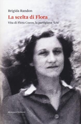 Scelta di Flora. Vita di Flora Cocco, la partigiana «Lea» - Literatura ...