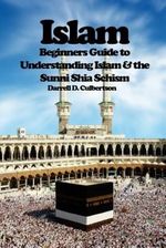 Islam: Beginner's Guide to Understanding Islam & the Sunni Shia Schism ...
