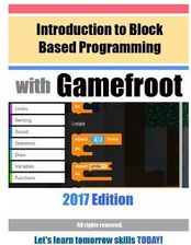 Introduction to Block Based Programming with Gamefroot: 2017 Edition ...