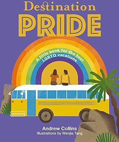 Destination Pride: A Little Book for the Best LGBTQ Vacations ...