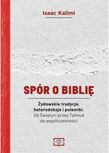 Spór o Biblię. Żydowskie tradycje, heterodoksje i polemiki. Od Świątyni ...
