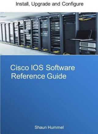 Cisco IOS Software Reference Guide: Install, Upgrade and Configure IOS Software - Literatura ...
